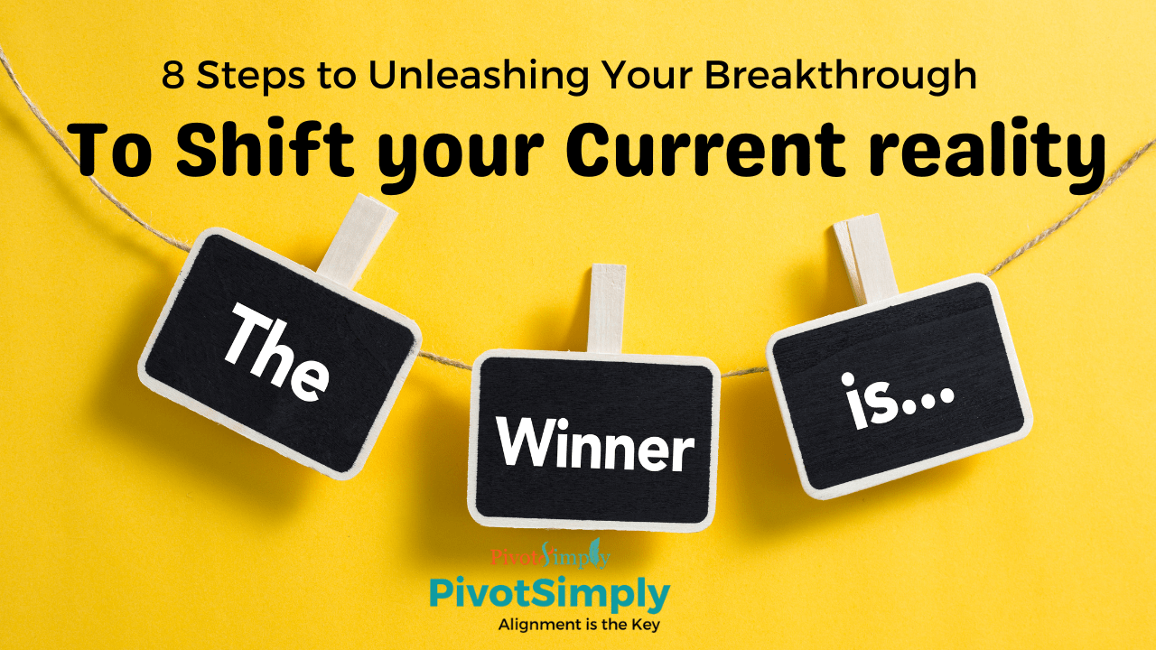 8 Steps to Unleashing Your Breakthrough: To Shift Your Current Reality