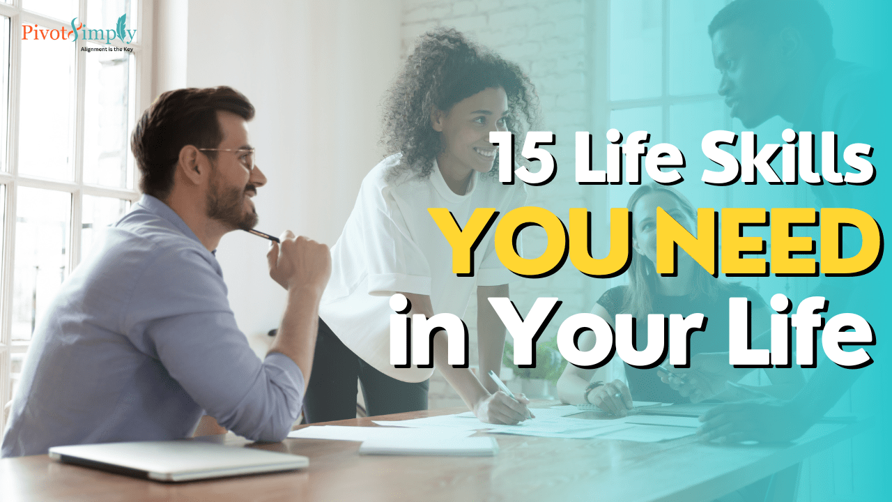 15 Life Skills You Need in Your Life - PivotSimply