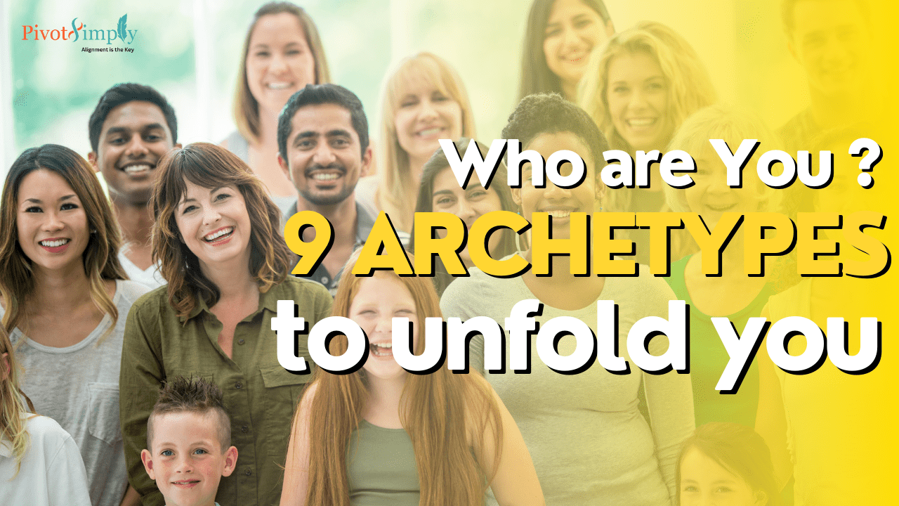 Who are you? 9 Archetypes to Unfold You - PivotSimply